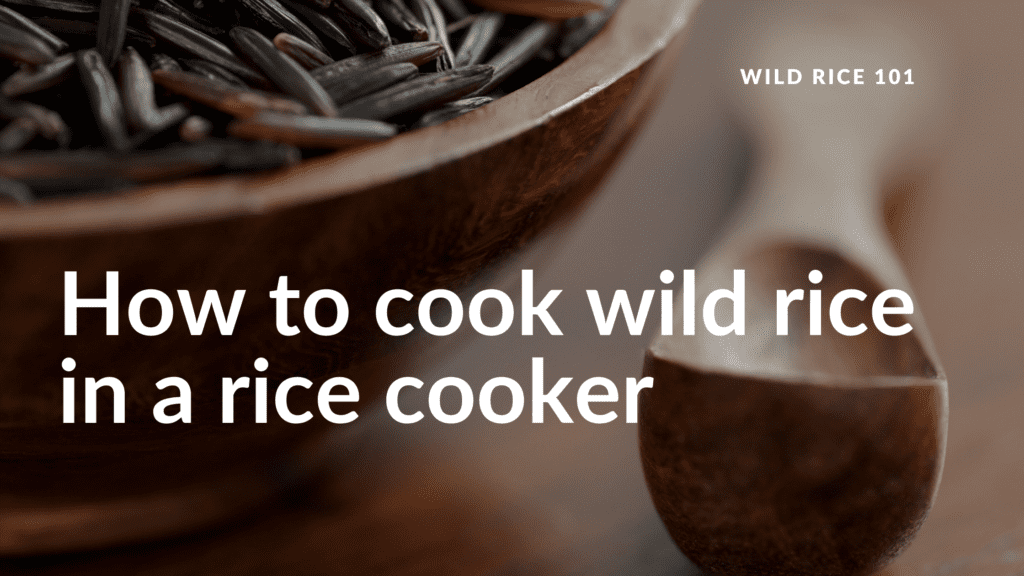 Wild Rice 101: How to Cook Wild Rice in a Rice Cooker - Monark Wild Rice